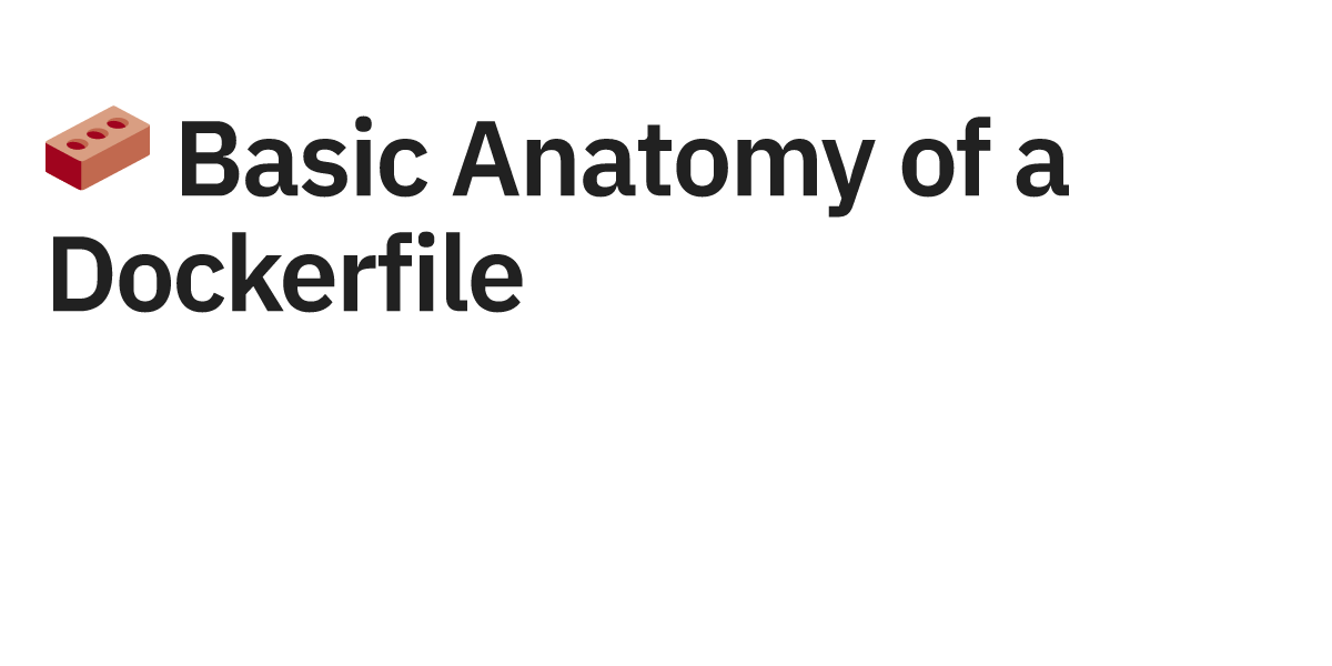 🧱 Basic Anatomy of a Dockerfile